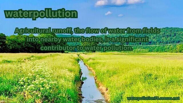 Agricultural Runoff Contributes to Water Pollution: The Ripple Effect